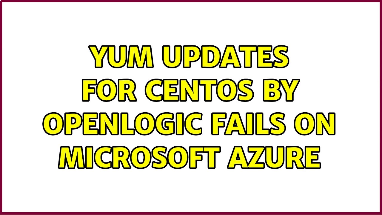 Yum updates for CentOS by OpenLogic fails on Microsoft Azure - YouTube