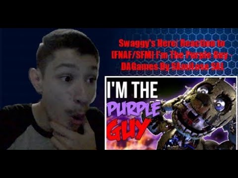 Swaggy's Here| Reaction to [FNAF/SFM] I'm The Purple Guy - DAGames By ...