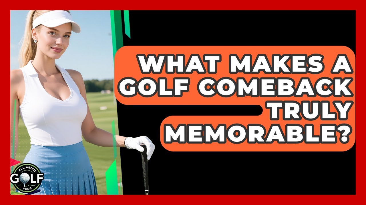 What Makes A Golf Comeback Truly Memorable? - All About Golf Pros - YouTube