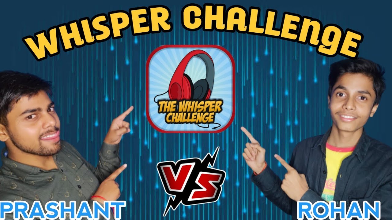 The Whisper Challenge || Prashant V/S Rohan || Winner or Loser? / ad ...