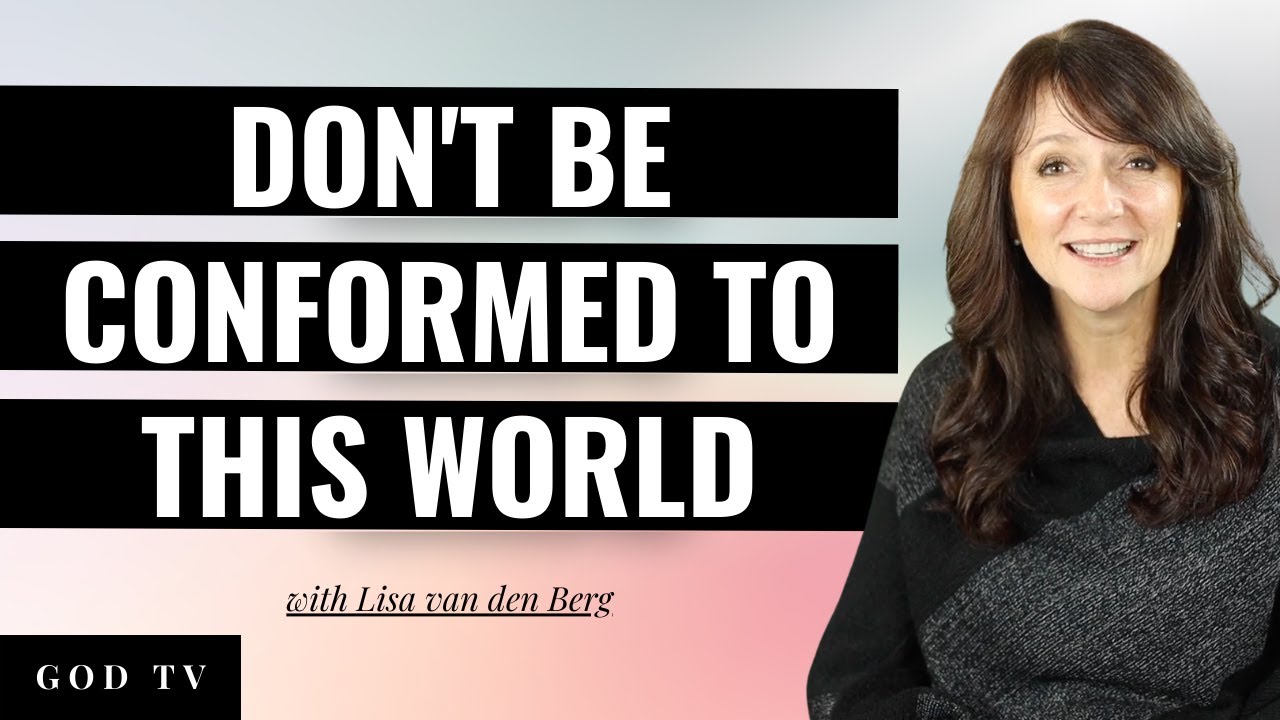Don't Be Conformed To This World | Lisa van den Berg - YouTube