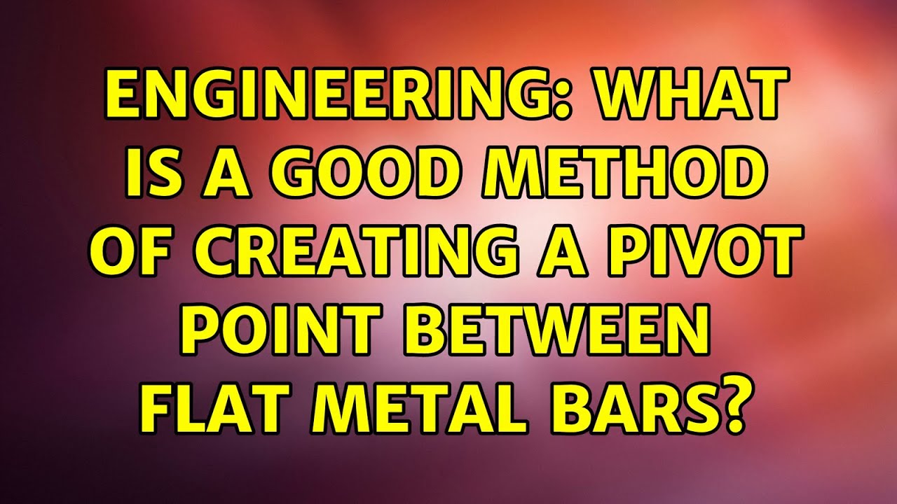 Engineering: What is a good method of creating a pivot point between ...