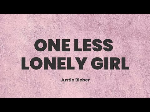 One Less Lonely Girl - Justin Bieber (Lyrics) - YouTube