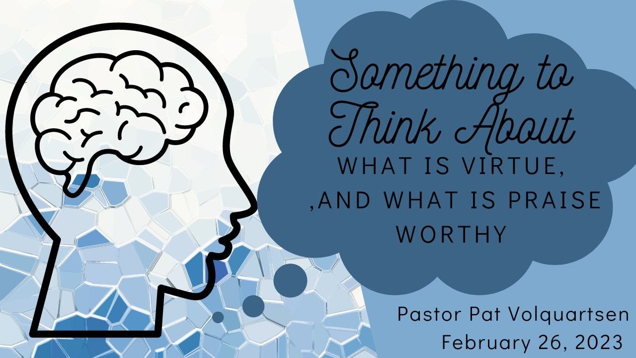 Something to Think About - What is Virtue and What is Praiseworthy 02. ...