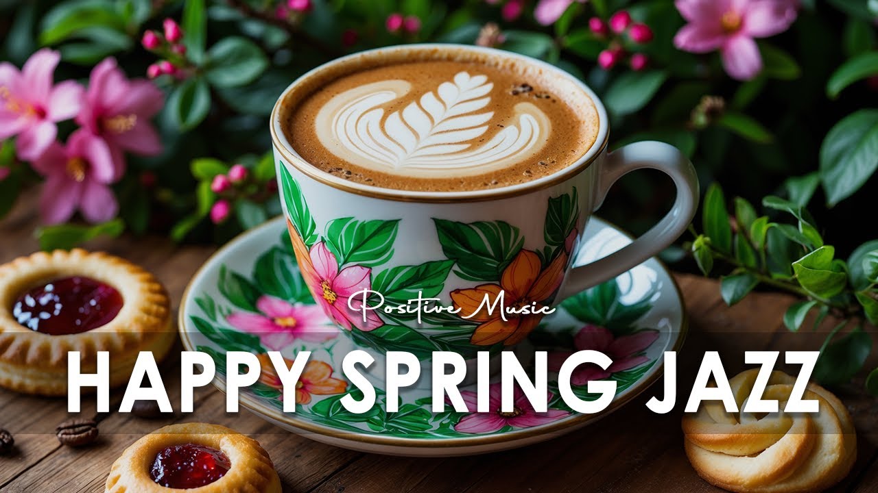 Happy Spring Jazz 🌸 Positive Music ~ Exquisite Bossa Nova Instrumental ...