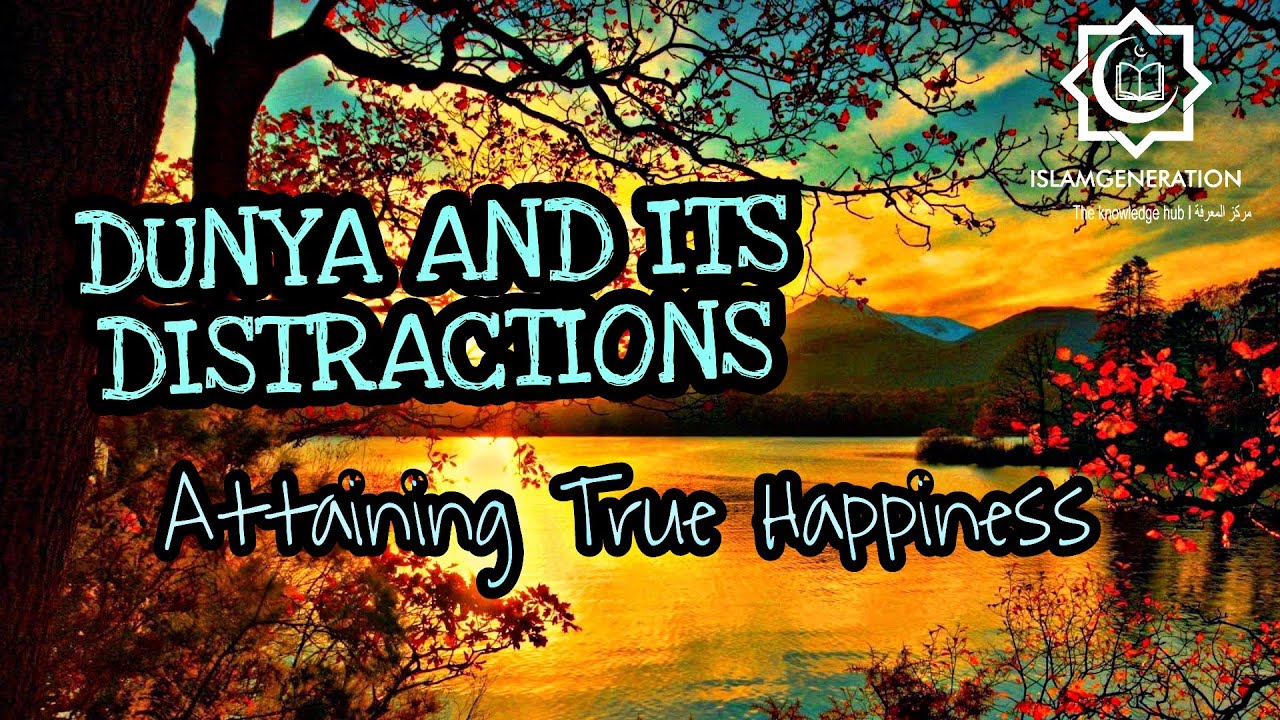 Dunya And Its Distractions || Attaining True Happiness || IslamGen ...
