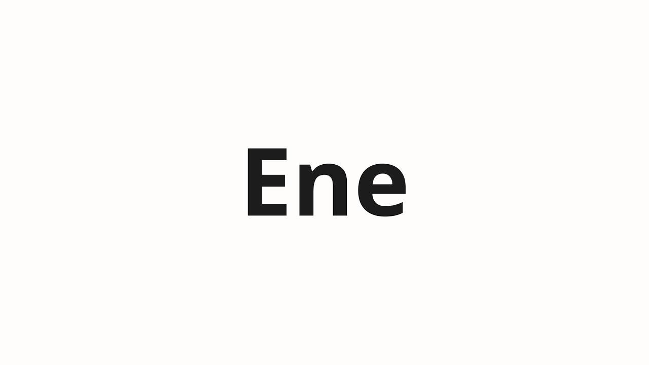 How to pronounce Ene - YouTube