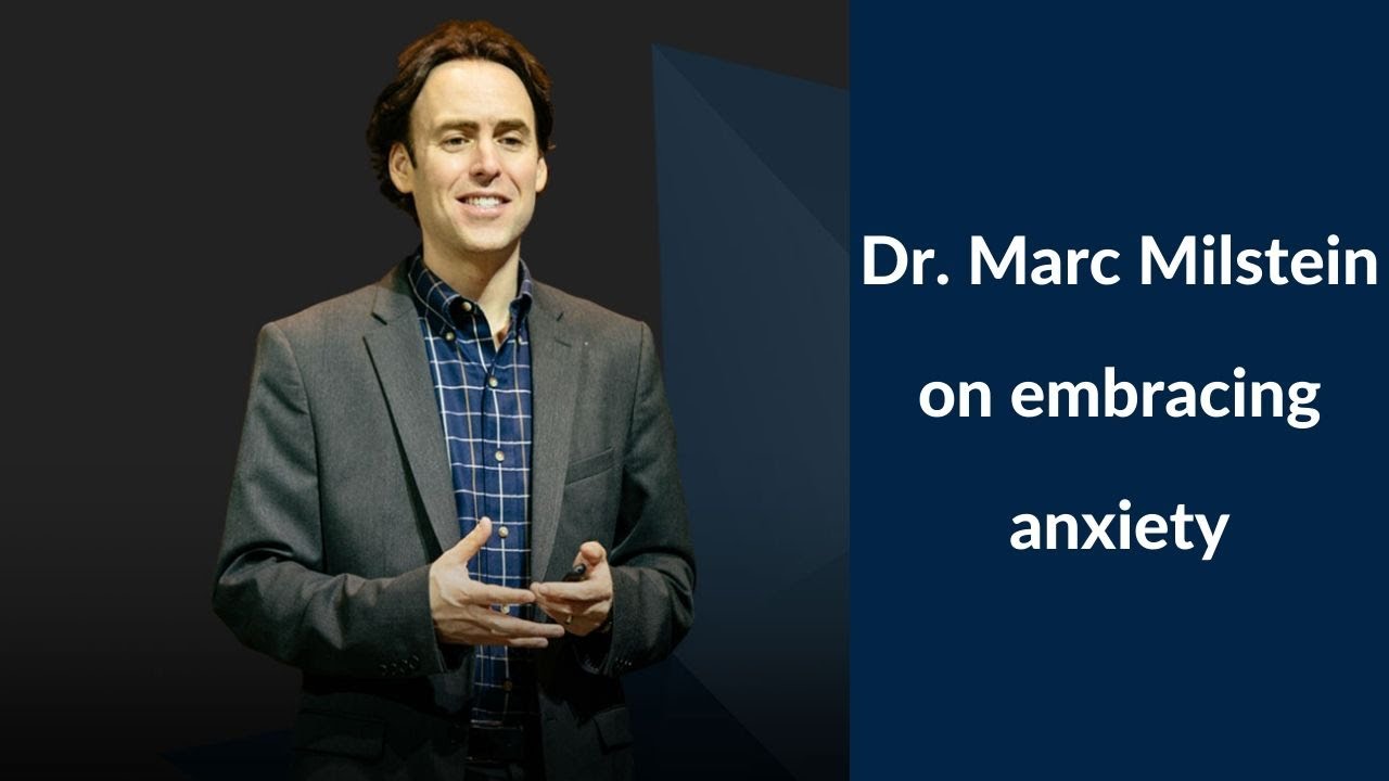Dr. Marc Milstein: Embracing Anxiety to Manage Anxiety - YouTube