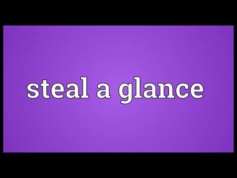 Steal a glance Meaning