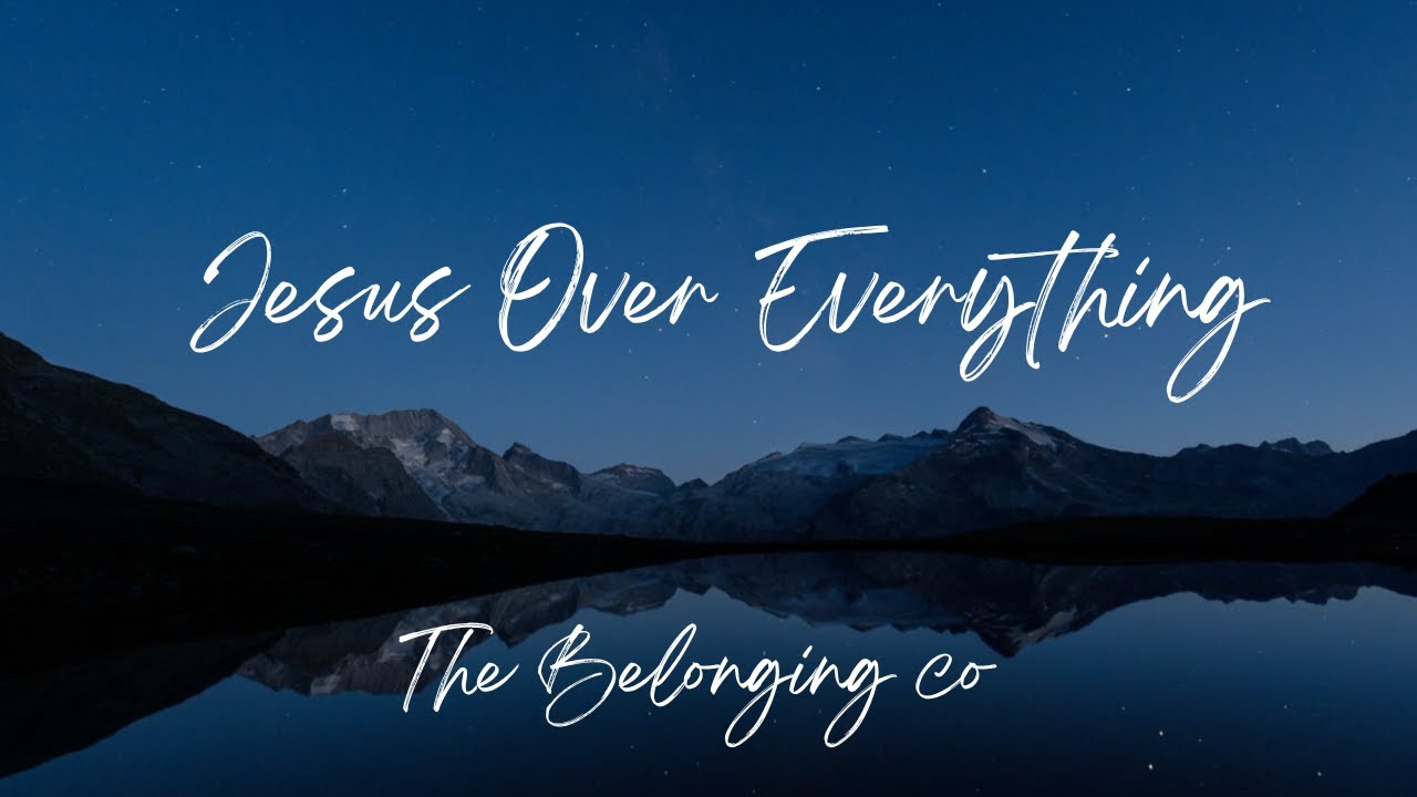 Jesus Over Everything - Lyric Video - The Belonging Co. & Andrew Holt ...