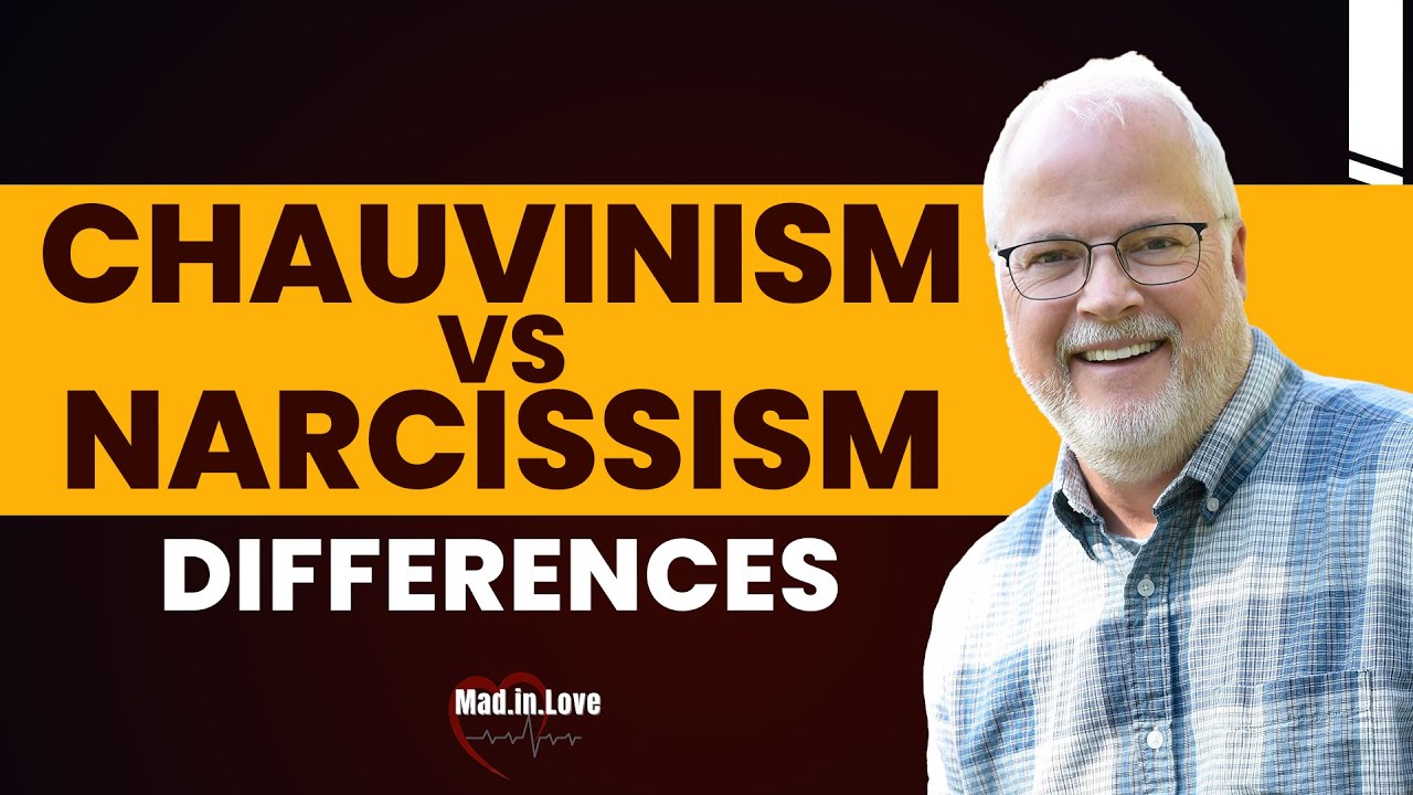The Differences Between Chauvinism & Narcissism | Mad.In.Love podcast ...