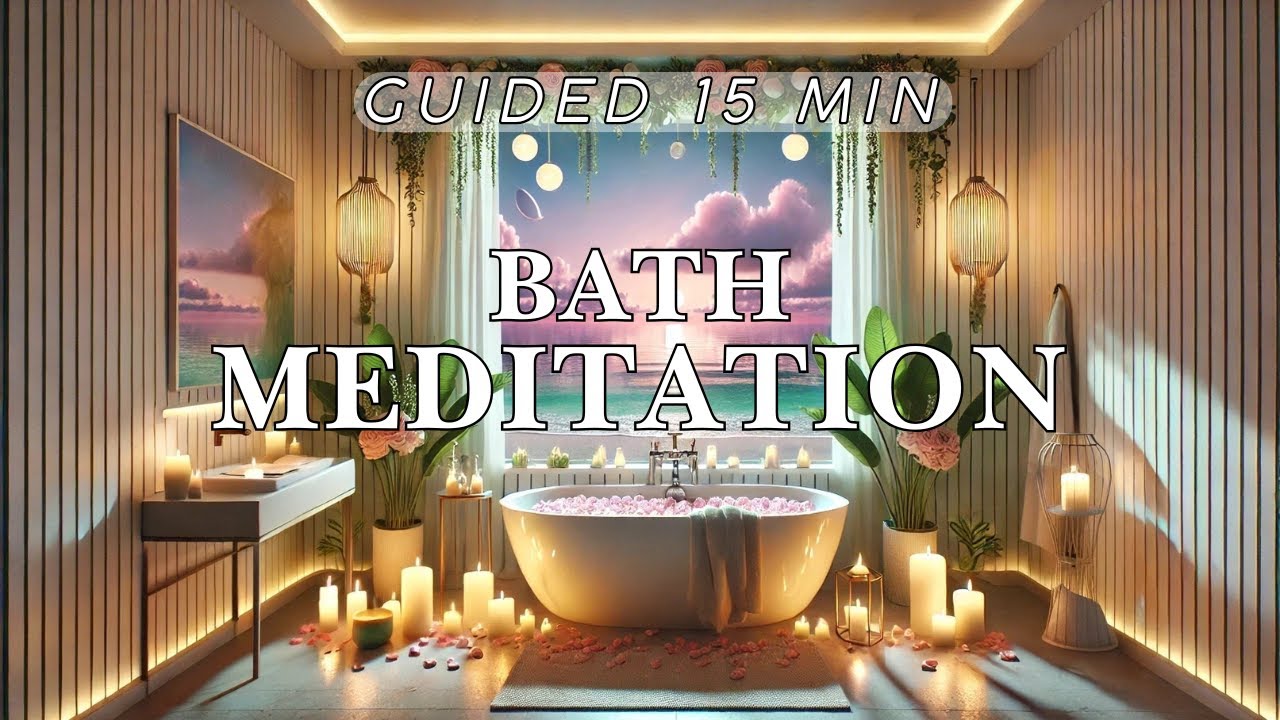 15-Minute Guided Bath Meditation for Deep Relaxation and Stress Relief ...