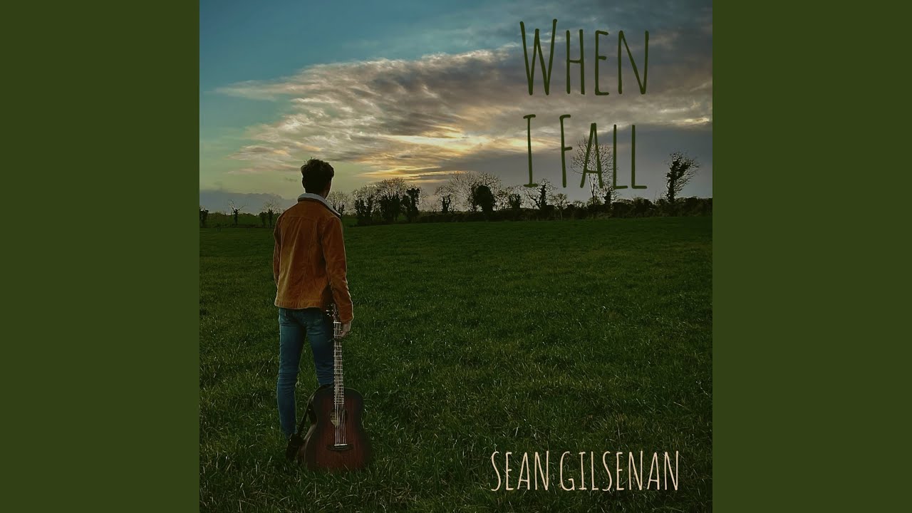 When I Fall - Sean Gilsenan: Song Lyrics, Music Videos & Concerts