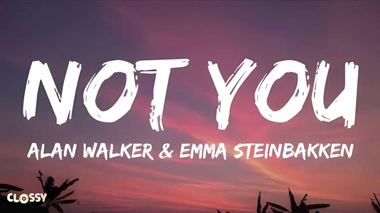 Alan Walker & Emma Steinbakken - Not You (Lyrics) - YouTube