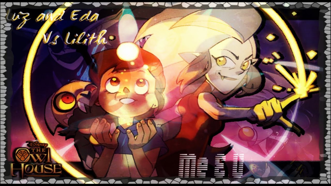 Luz & Eda Vs Lilith「Edit」Me & U - The Owl House - YouTube