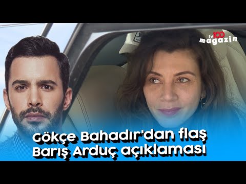 Gökçe Bahadır'dan flaş Barış Arduç açıklaması