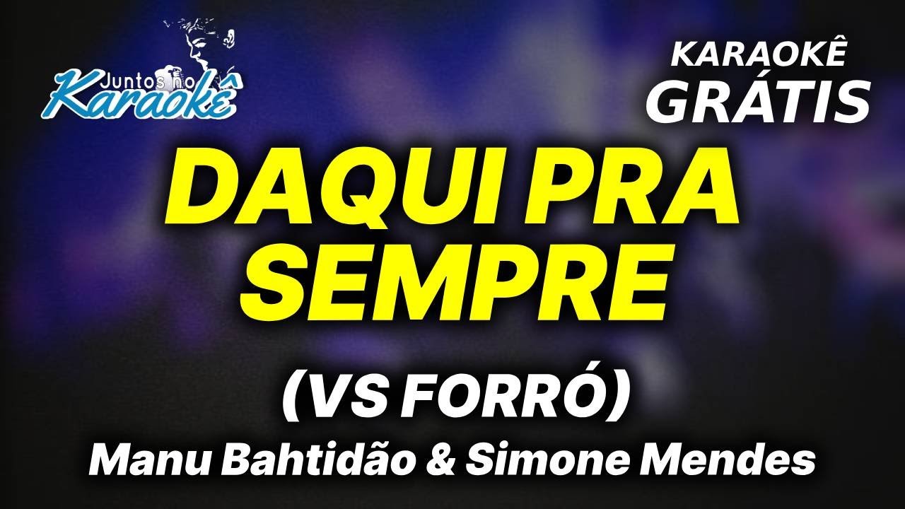 Karaokê DAQUI Pra SEMPRE VS FORRÓ - Manu Bahtidão & Simone Mendes - YouTube