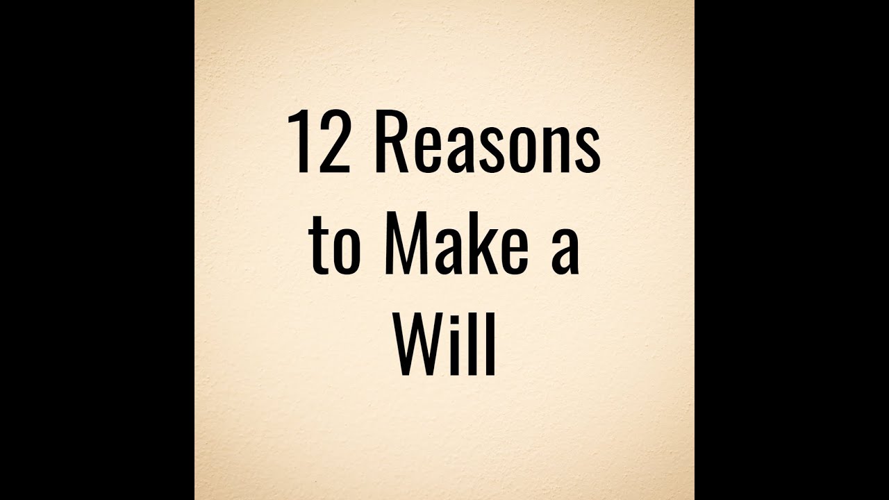 12 Reasons To Make A Will YouTube 12-reasons-to-make-a-will-youtube