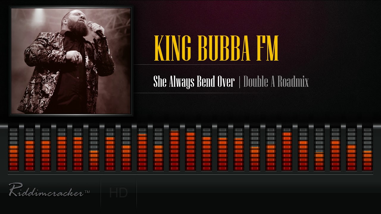 King Bubba FM - She Always Bend Over (Double A Roadmix) [2019 Soca] [HD ...