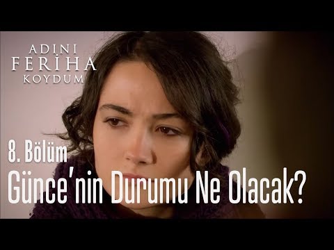 Günce'nin durumu ne olacak? - Adını Feriha Koydum 8. Bölüm