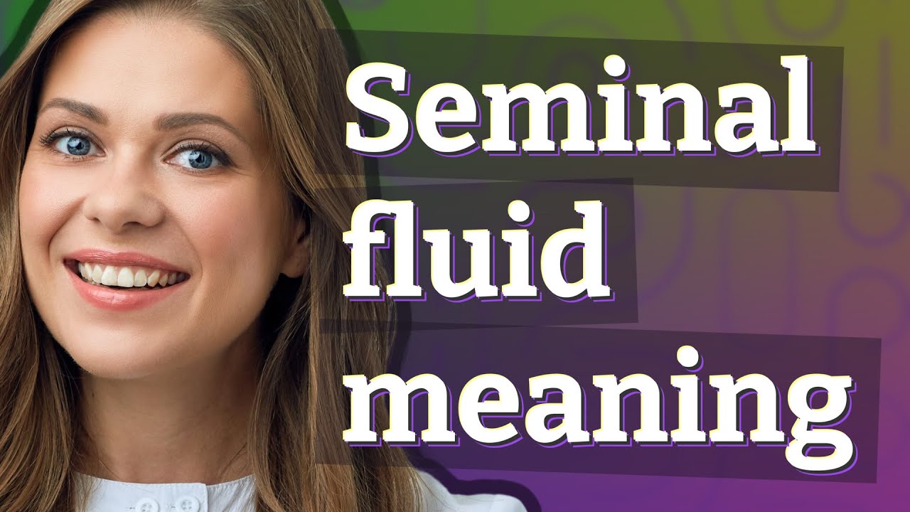 Seminal Fluid Meaning Of Seminal Fluid YouTube seminal-fluid-meaning-of-seminal-fluid-youtube