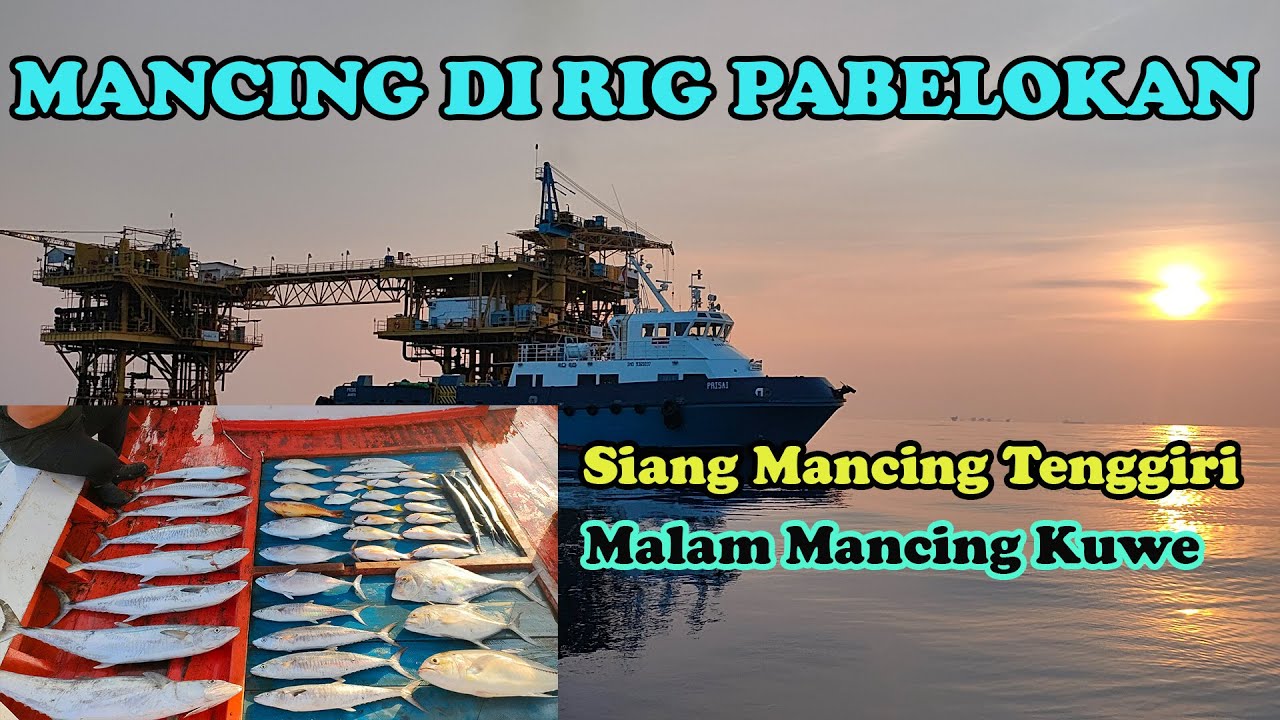 RIG PABELOKAN, SPOT SEMPURNA BUAT MANCING, SIANG MANCING IKAN TENGGIRI ...