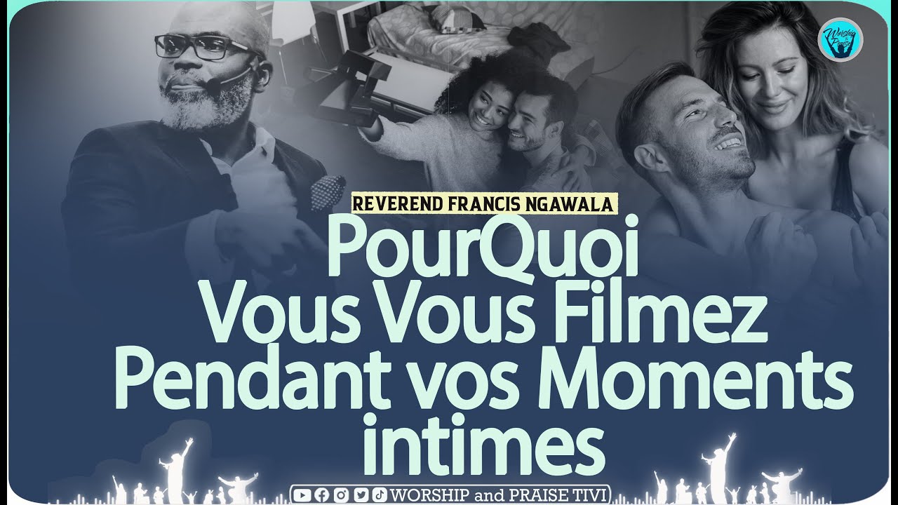 Rev Francis Ngawala Question du S3xe en Couple. Pourquoi vous vous filmez pendant vos moments ...