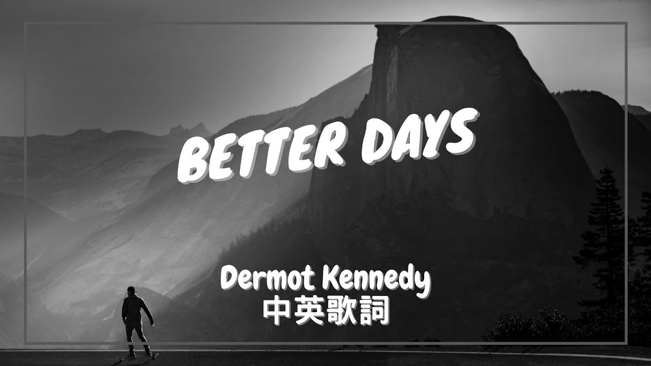【更好的日子】Dermot Kennedy - Better Days 中英歌詞 - YouTube