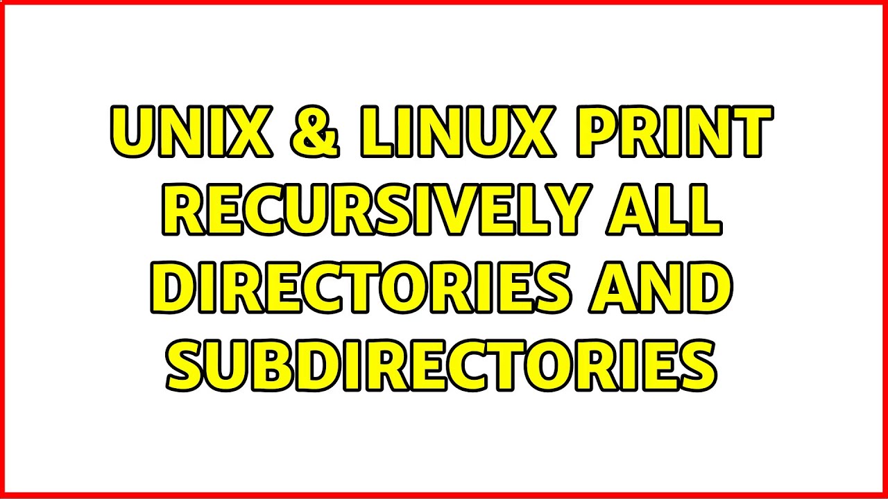 Unix Linux Print Recursively All Directories And Subdirectories Unix Linux Print Recursively All Directories And Subdirectories