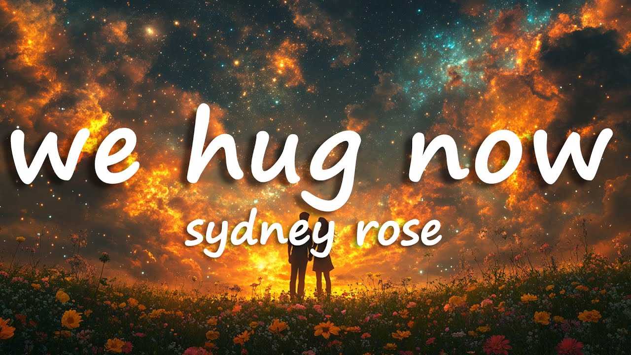 Sydney Rose - We Hug Now (Lyrics) - YouTube