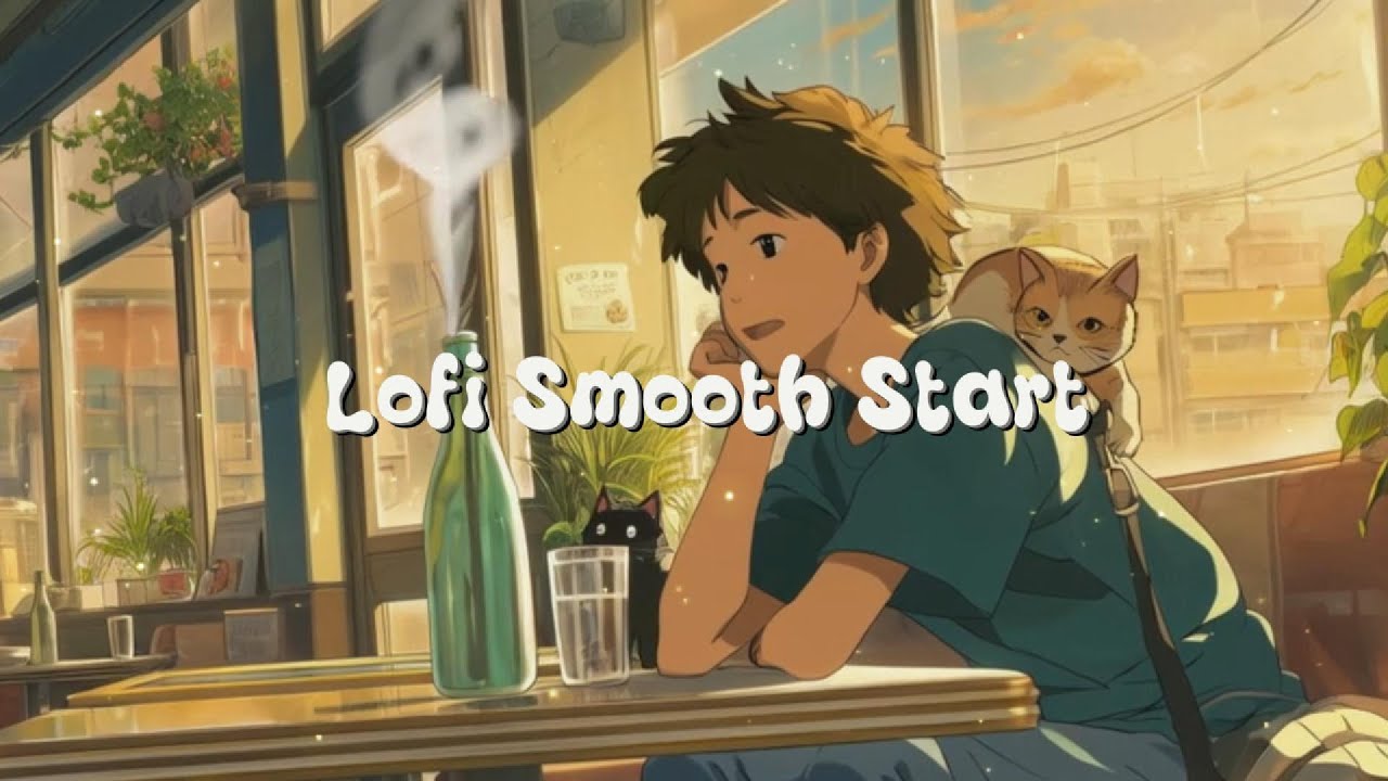 Lofi Smooth Start😊 Smooth Start Music🎵Smooth Start Coffee🍵 Smooth ...