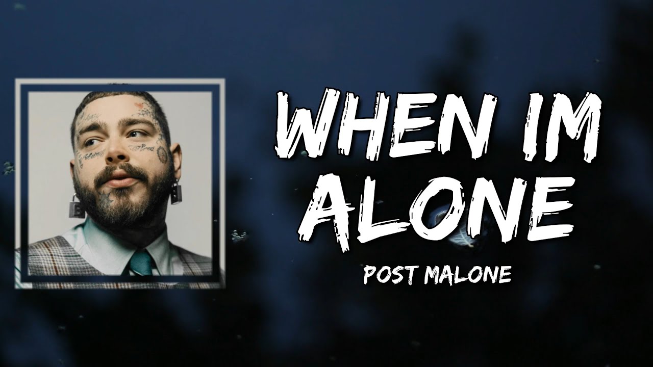 Post Malone - When Im Alone (Lyrics) - YouTube