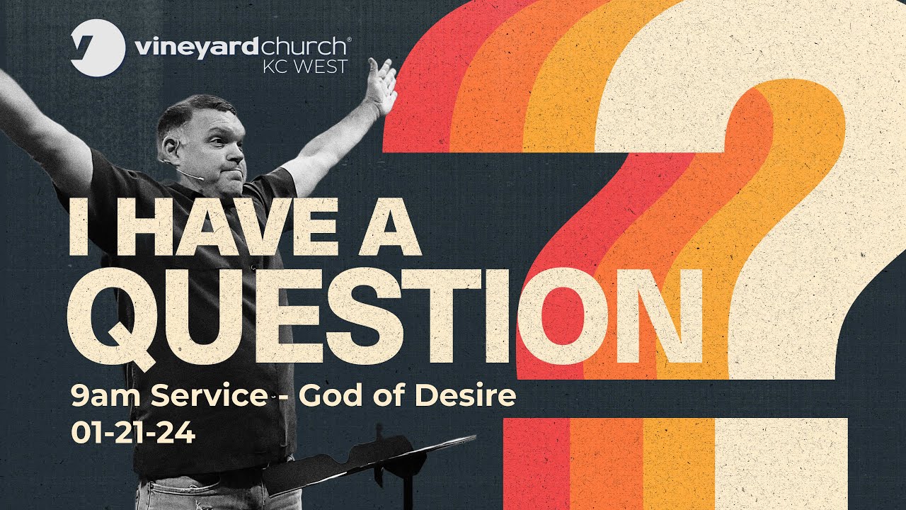 9am | Jan 21, 2024 - I Have a Question Series: God of Desire | Vineyard ...