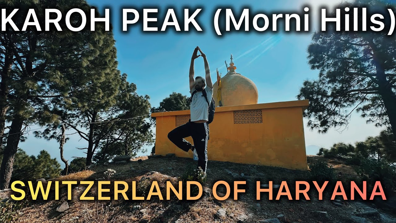 Trekking KAROH PEAK - Switzerland of Haryana | Morni Hills Vlog ...