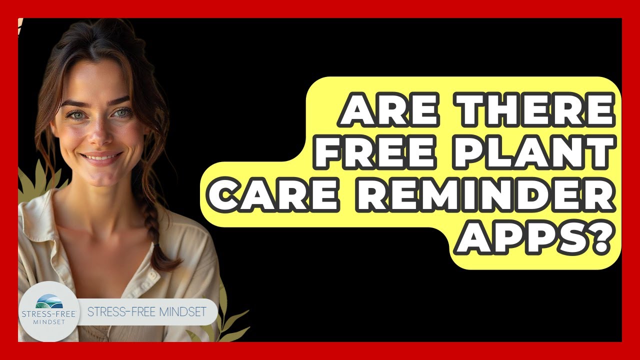 Are There Free Plant Care Reminder Apps? - Stress Free Mindset - YouTube