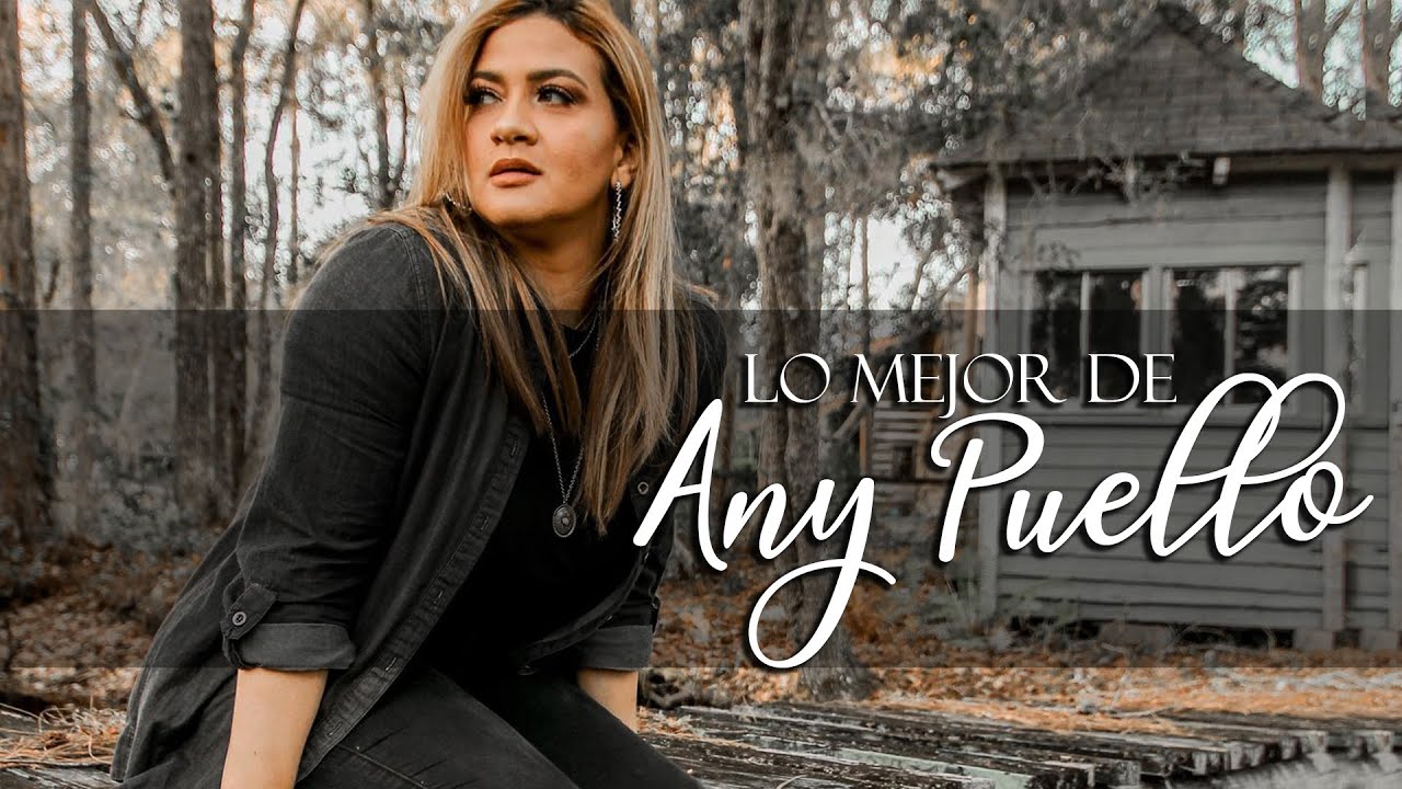 LA MEJOR ALABANZA Y ADORACIÓN CON ANY PUELLO - MUSICA CRISTIANA 2021 ...
