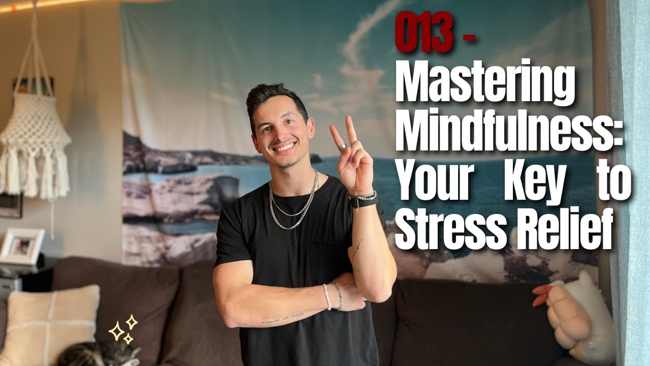 013 - Mastering Mindfulness: Your Key to Stress Relief - YouTube