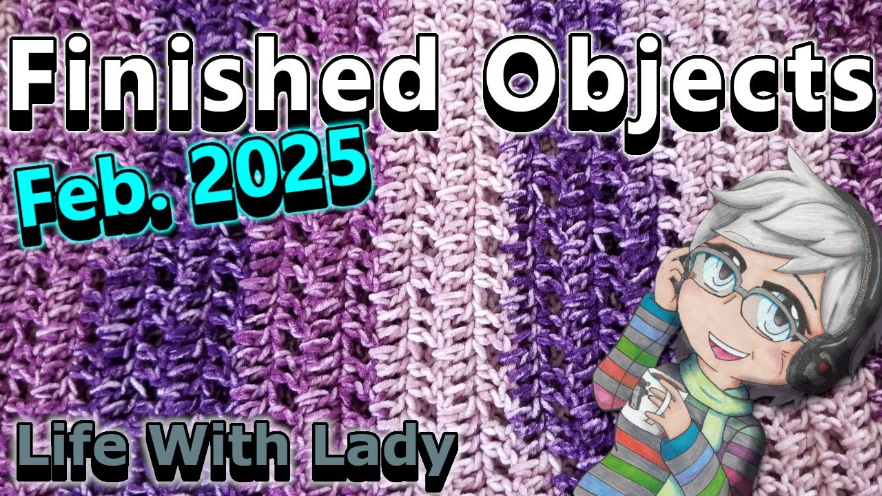 Finished Objects! - Feb 2025 - Life With Lady - YouTube