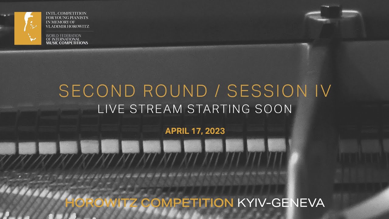 [Second Round/ Session Ⅳ] HOROWITZ COMPETITION KYIV-GENEVA 2023 - YouTube
