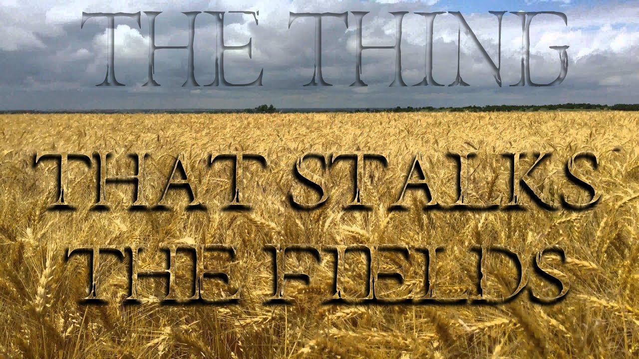 "The Thing That Stalks The Fields" | Creepypasta - YouTube
