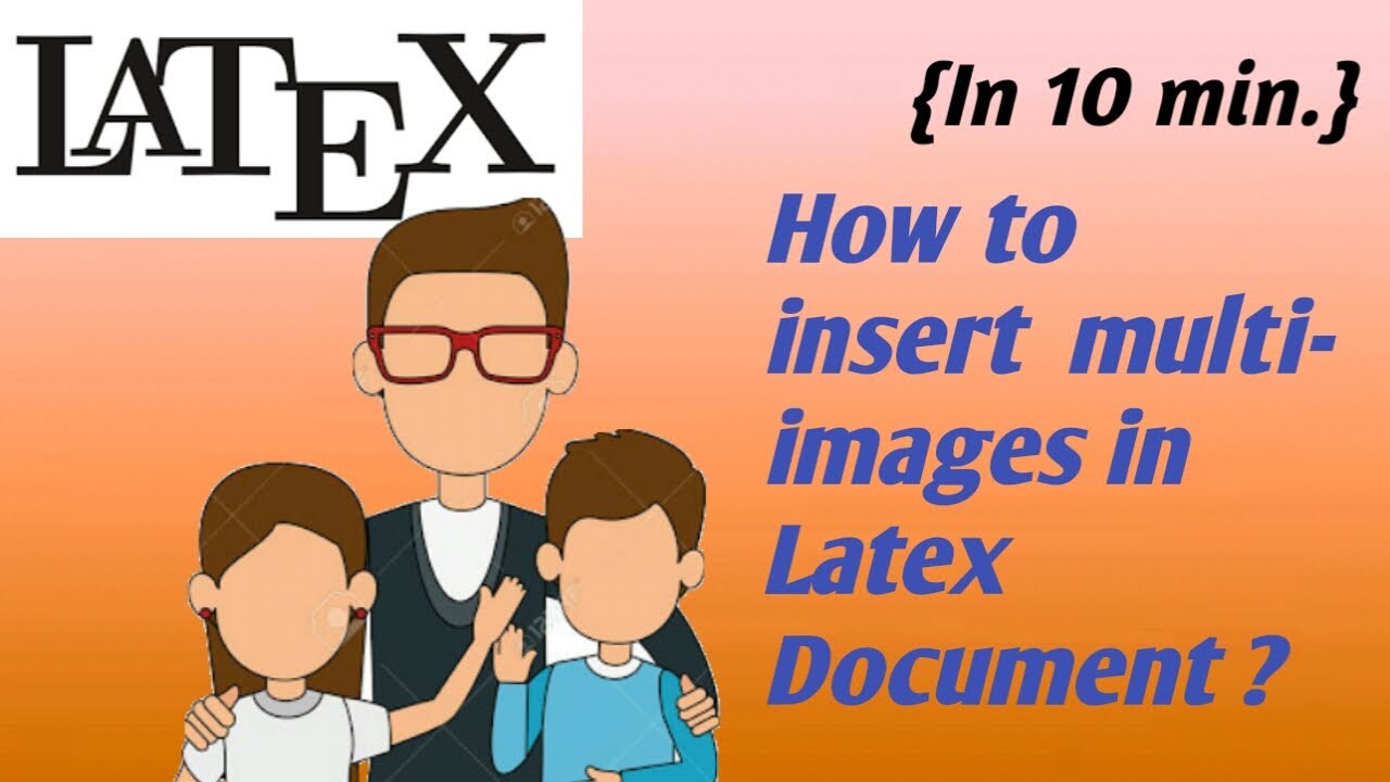 How To Insert A Multi images In Latex Document YouTube How To Insert A Multi images In Latex Document YouTube