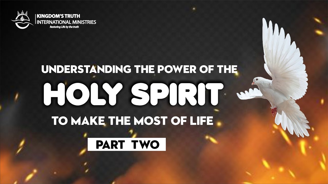 UNDERSTANDING THE POWER OF THE HOLY SPIRIT TO MAKE THE MOST OF LIFE ...