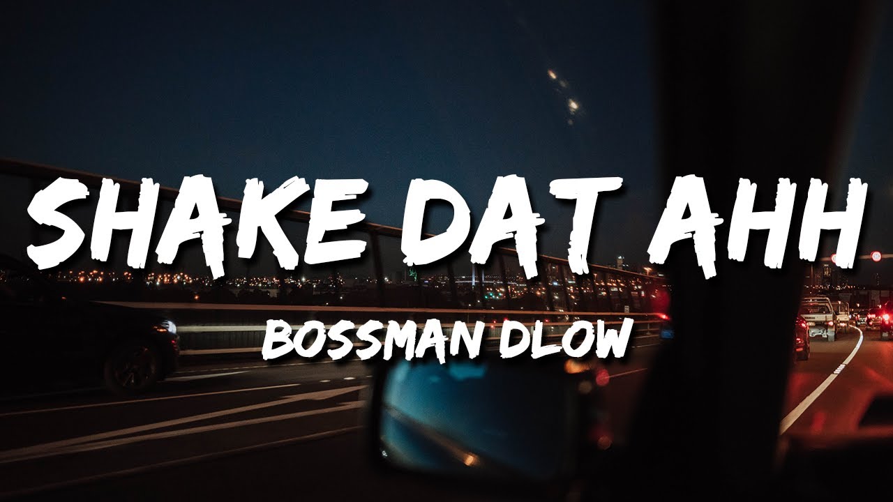 BossMan Dlow - Shake Dat Ahh (Lyrics) - YouTube