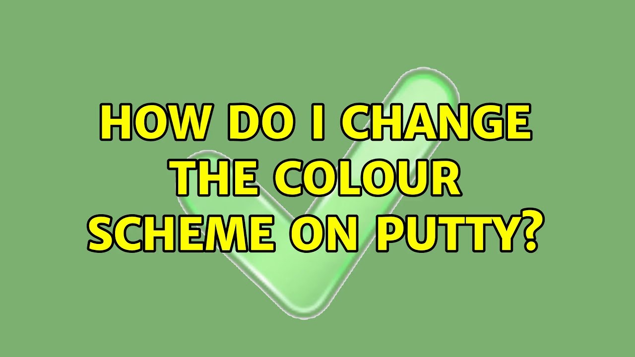 How do I change the colour scheme on PuTTY? (6 Solutions!!) - YouTube