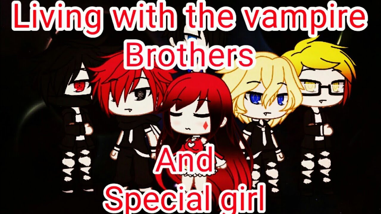 Living with the vampire brothers and special girl//gacha life//MINI ...