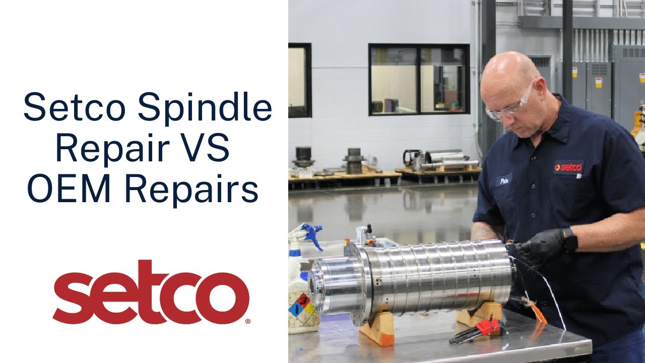 Setco Spindle Repair & Rebuild Vs. Leading OEMs - YouTube