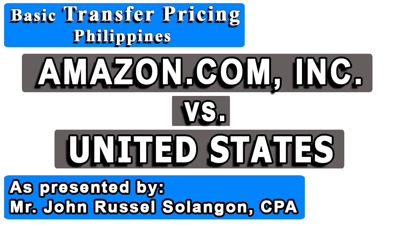 Transfer Pricing Case - Amazon.com, Inc. vs US as presented by Mr. John ...