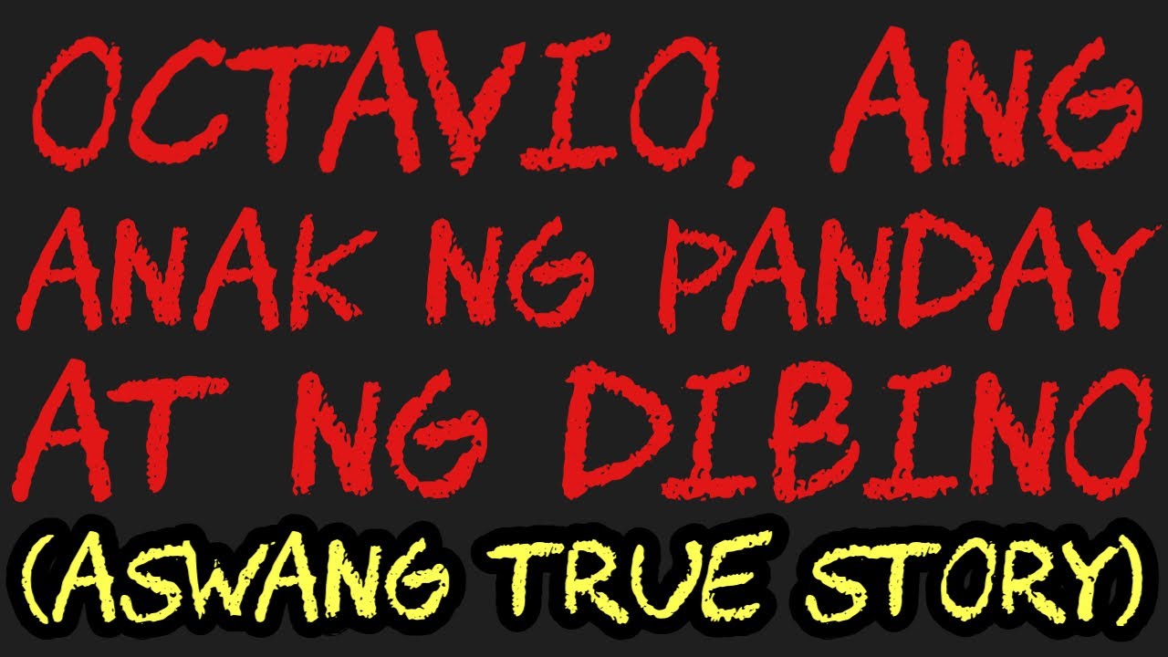 OCTAVIO, ANG ANAK NG PANDAY AT NG DIBINO (Aswang True Story) - YouTube
