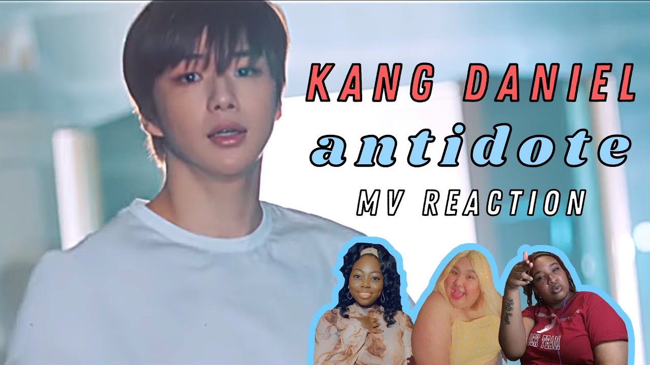 Kang Daniel - Antidote [MV Reaction] | OUR FIRST TIME REACTING TO KANG ...