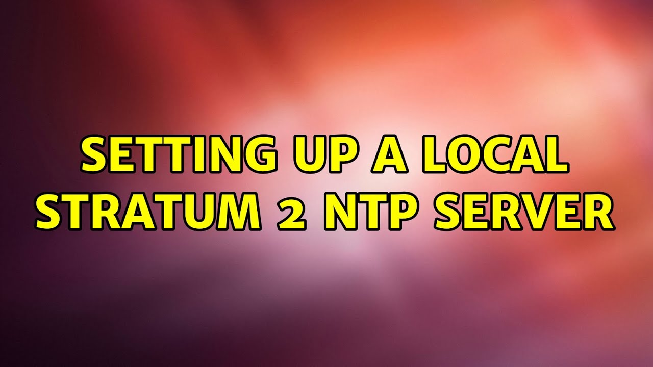 Setting up a local stratum 2 NTP server (4 Solutions!!) - YouTube